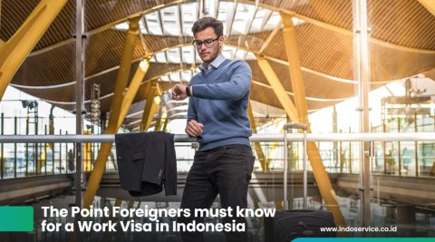 The Point Foreigners must know for a Work Visa in Indonesia