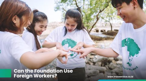 Can the Foundation Use Foreign Workers? - Indoservice